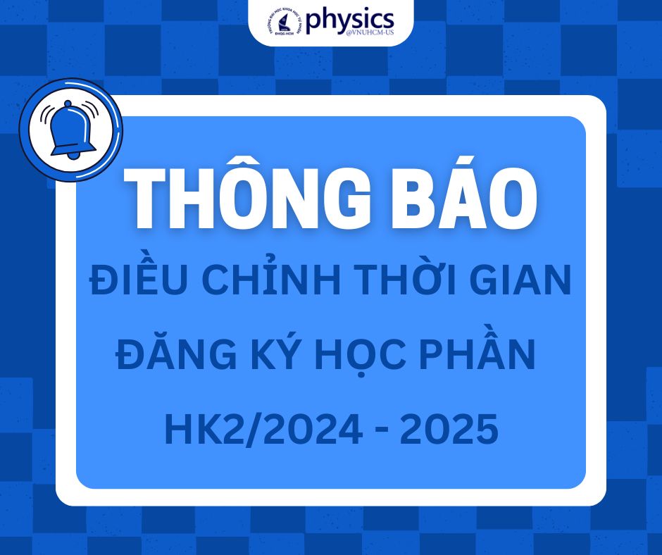 Thông báo điều chỉnh thời gian đăng ký học phần HK2 năm học 2024 - 2025 | Khoa Vật lý - Vật lý ...